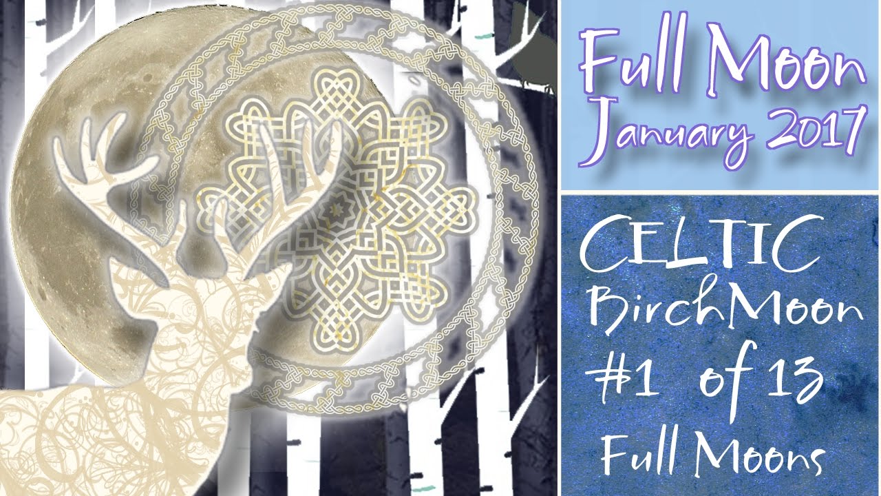 Full Moon January 2017 Celtic Birch Moon #1 of 13 Full Moons - YouTube