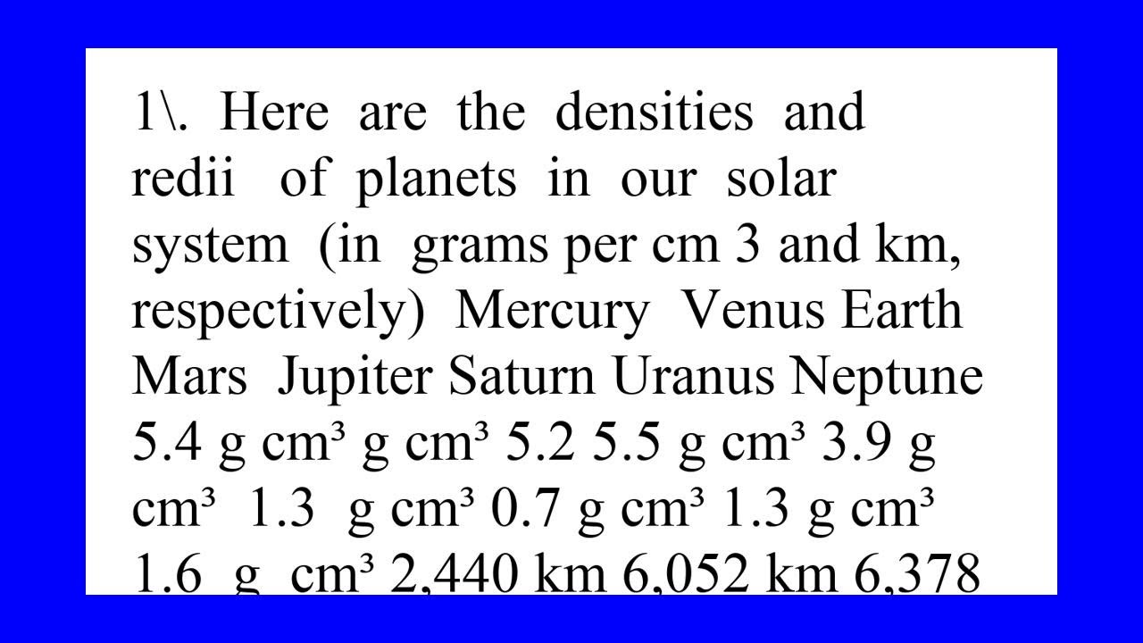 1. Here are the densities and redii of planets in our solar system in ...