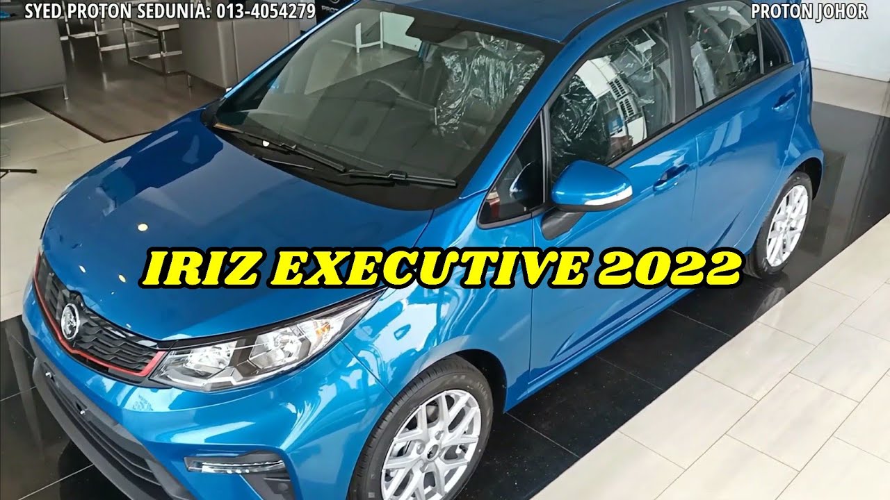 2022 PROTON IRIZ EXECUTIVE OCEAN BLUE BIRU MC3 1.6CVT - YouTube