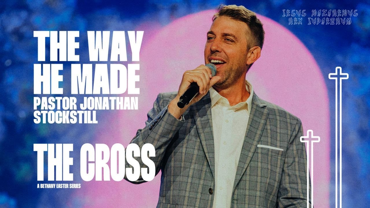 The Way He Made | Jonathan Stockstill | Bethany Church - YouTube