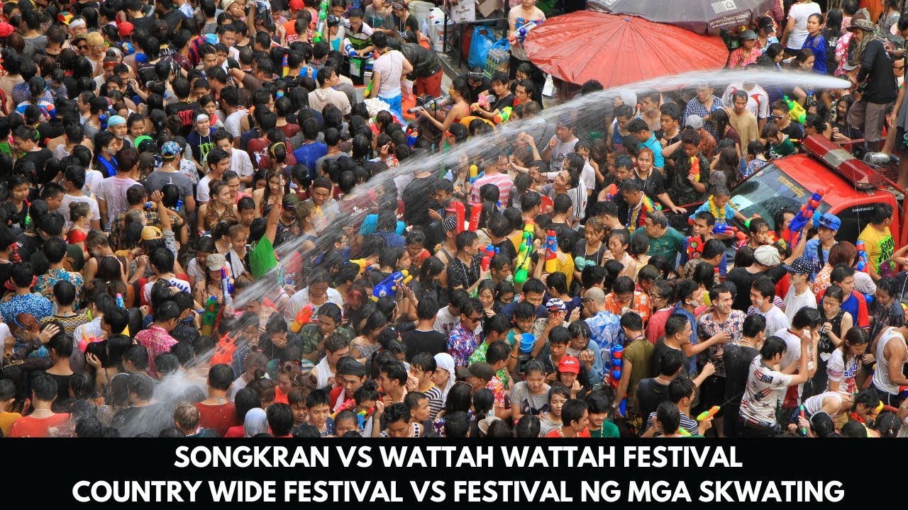 SONGKRAN VS WATTAH WATTAH FESTIVAL COUNTRY WIDE FESTIVAL VS FESTIVAL NG ...