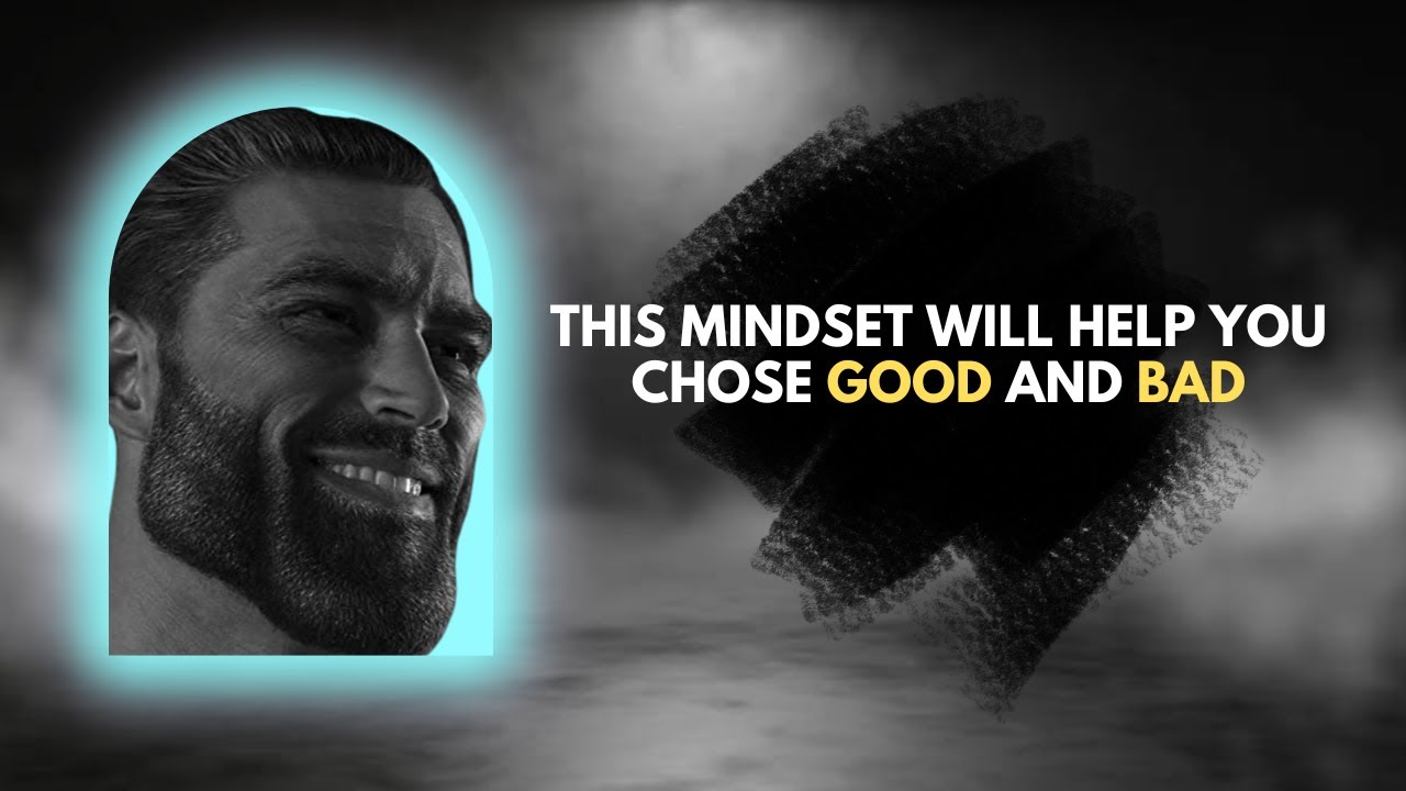 This mindset will help you chose the GOOD and the BAD ! - YouTube
