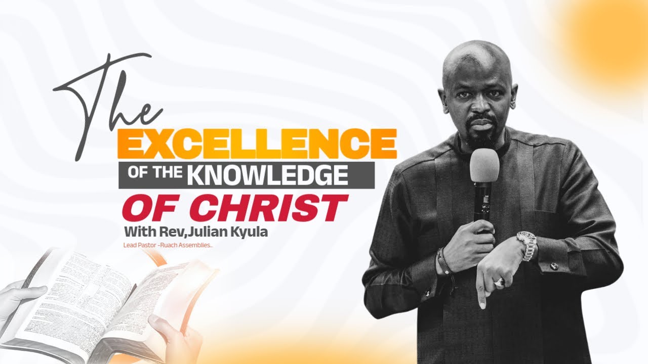 The Excellence of the Knowledge of Christ with Rev Julian Kyula - YouTube