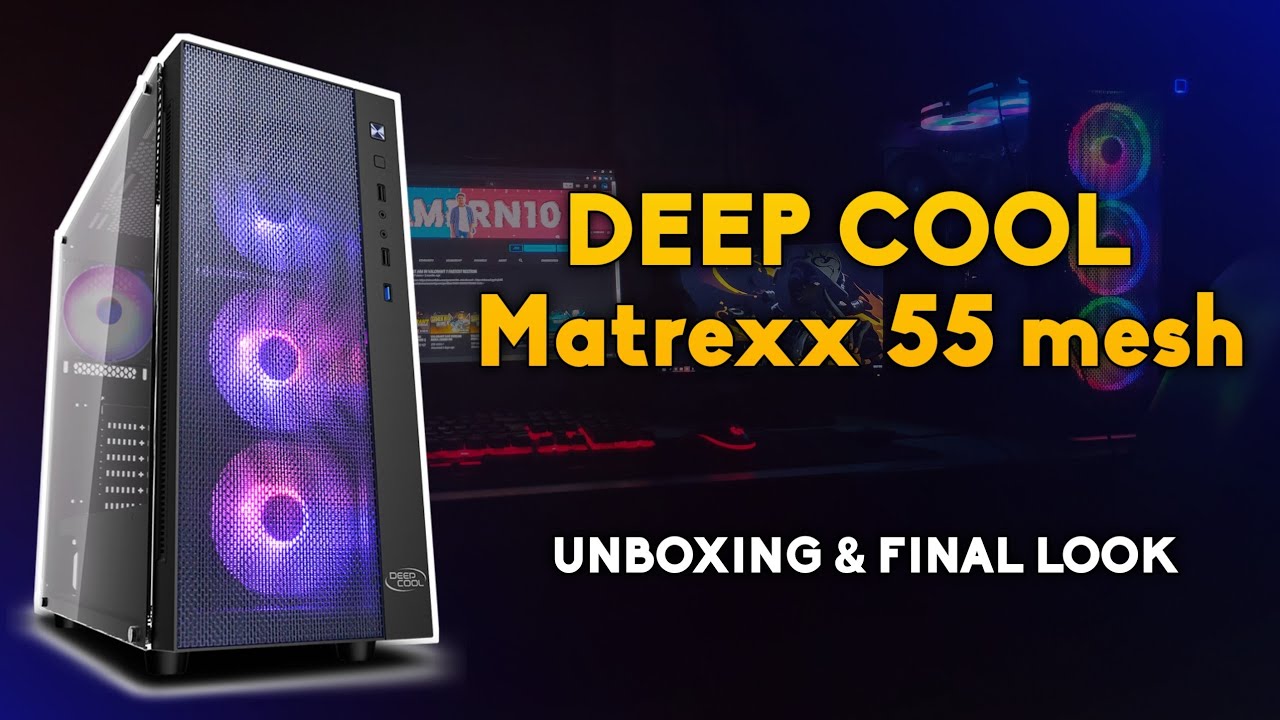 DEEP COOL MATREXX 55 MESH UNBOXING & FINAL LOOK - YouTube
