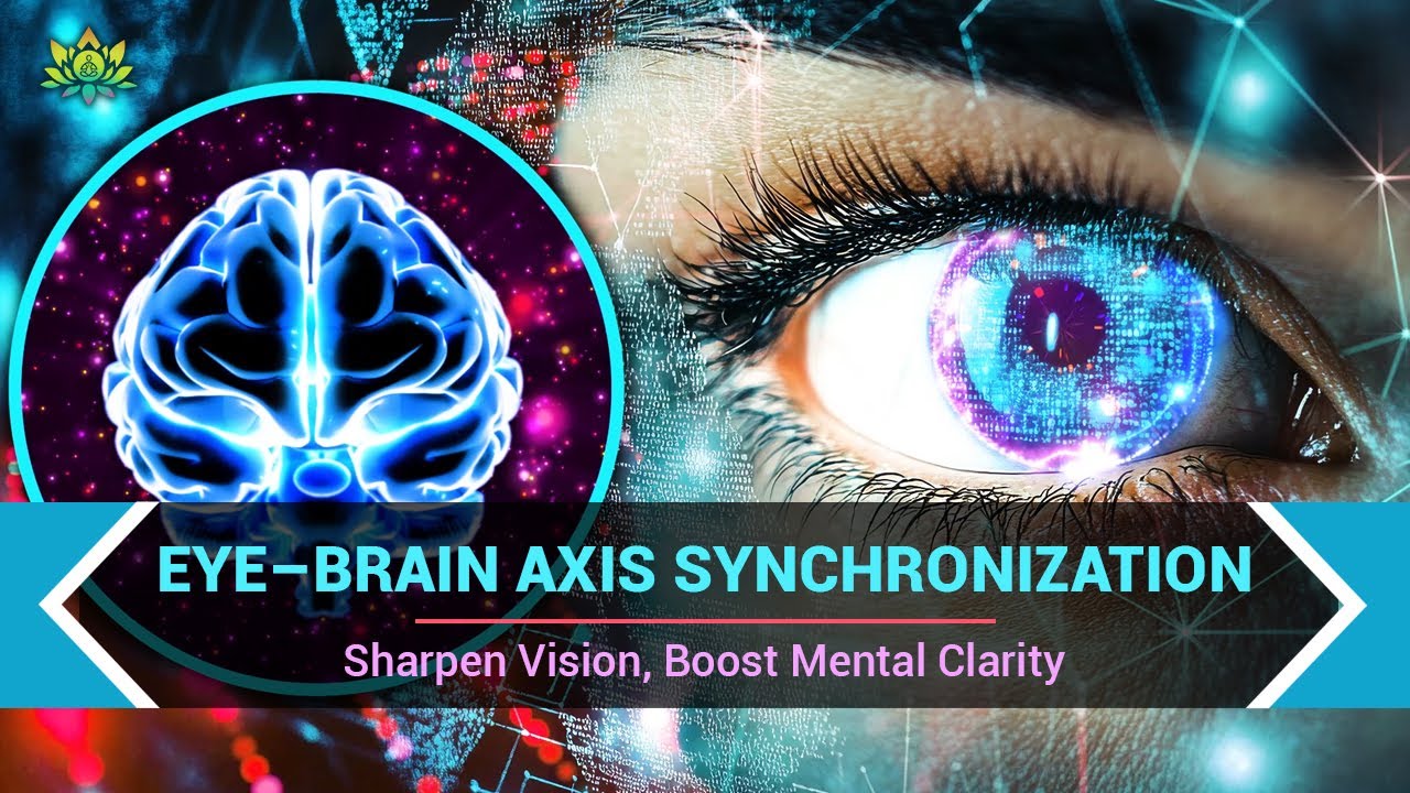 Eye–Brain Axis Synchronization - Sharpen Vision, Boost Mental Clarity ...