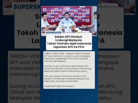 Skandal AFF Sekjen Dituding Bela Malaysia, Tokoh Vietnam Ajak Indonesia Tindak Tegas AFC di FIFA