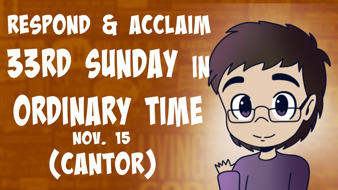 33rd Sunday in Ordinary Time (R&A) | November 15, 2020 | CANTOR VERSION ...