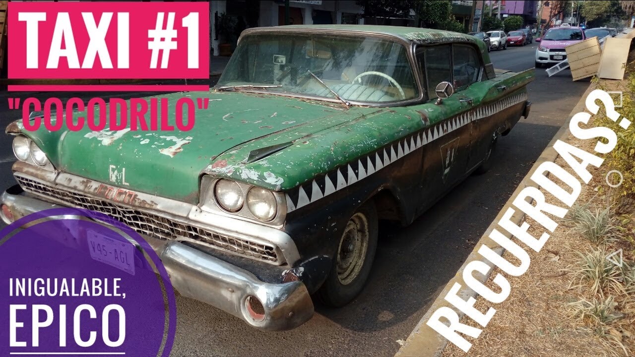 EL "COCODRILO", SUPER TAXI DEL DF. MAGESTUOSOS RECUERDOS - YouTube