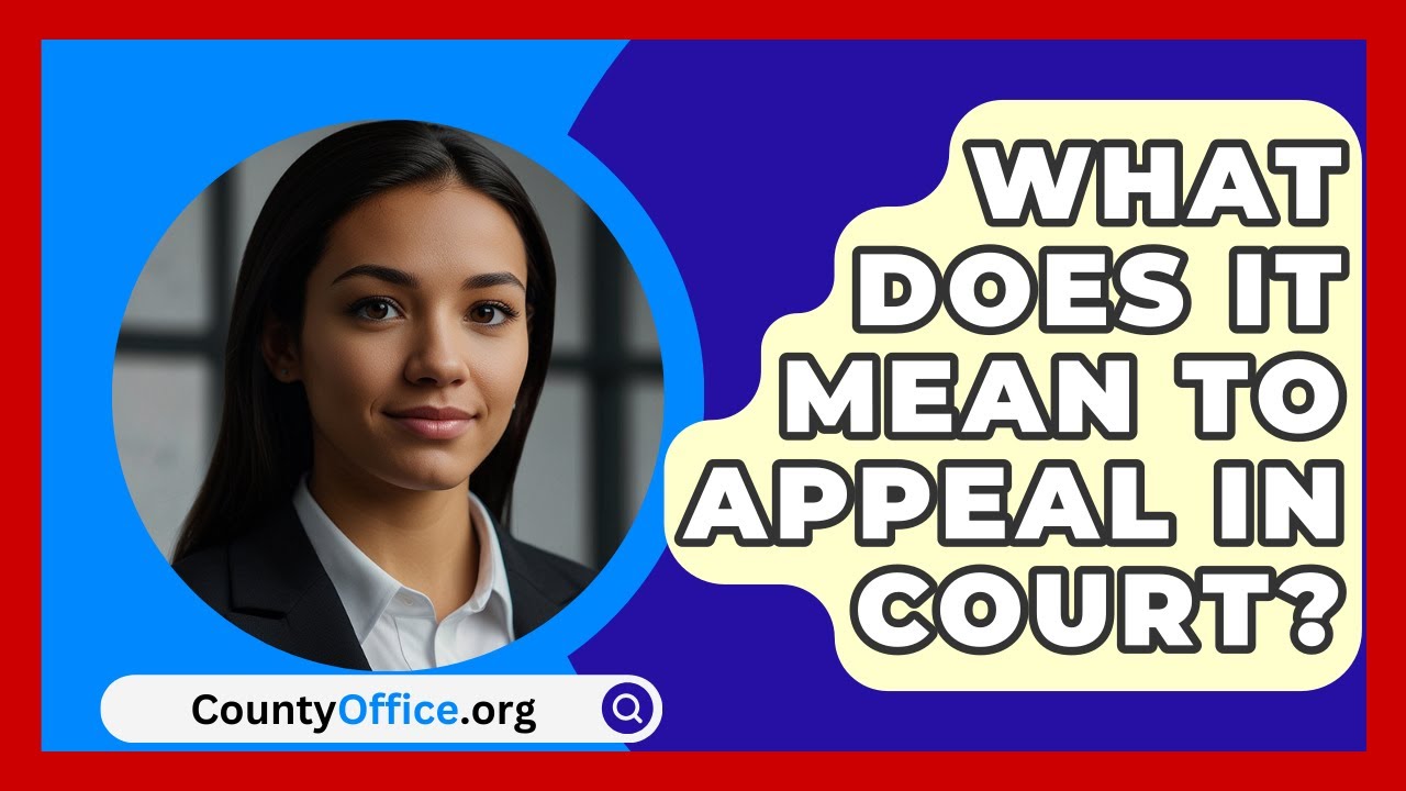 What Does It Mean To Appeal In Court? - CountyOffice.org - YouTube