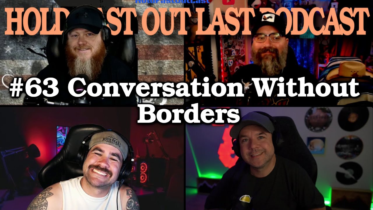 #63 | Conversation Without Borders | Hold Fast Out Last Podcast - YouTube