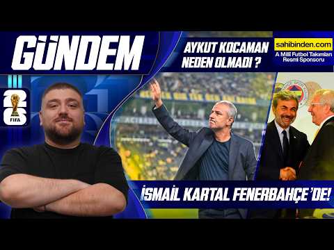 Gündem Yayını | İsmail Kartal Yeniden Fenerbahçe'de, Kocaman'dan Vazgeçilme Nedeni