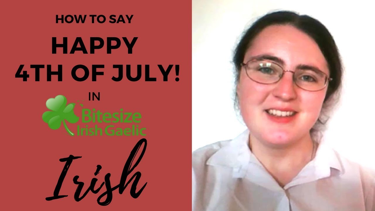 How to say Happy 4th of July in Irish Gaelic - YouTube
