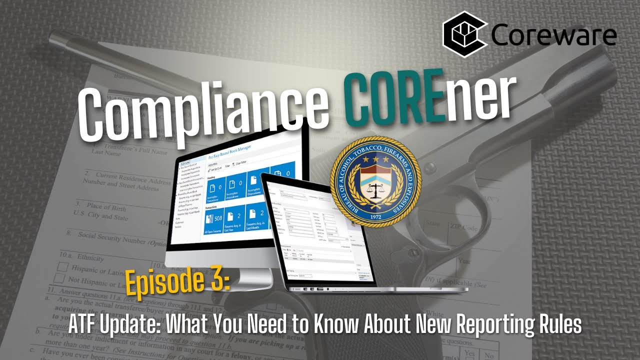 Compliance COREner Episode 3 | New ATF Reporting Requirements and What ...