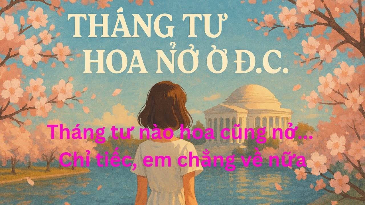 Tháng Tư Hoa Nở Ở D.C. - Tháng tư nào hoa cũng nở... chỉ tiếc, em chẳng ...