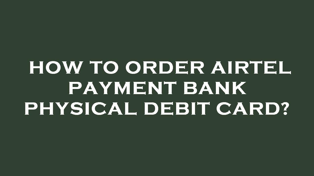 How to order airtel payment bank physical debit card? - YouTube