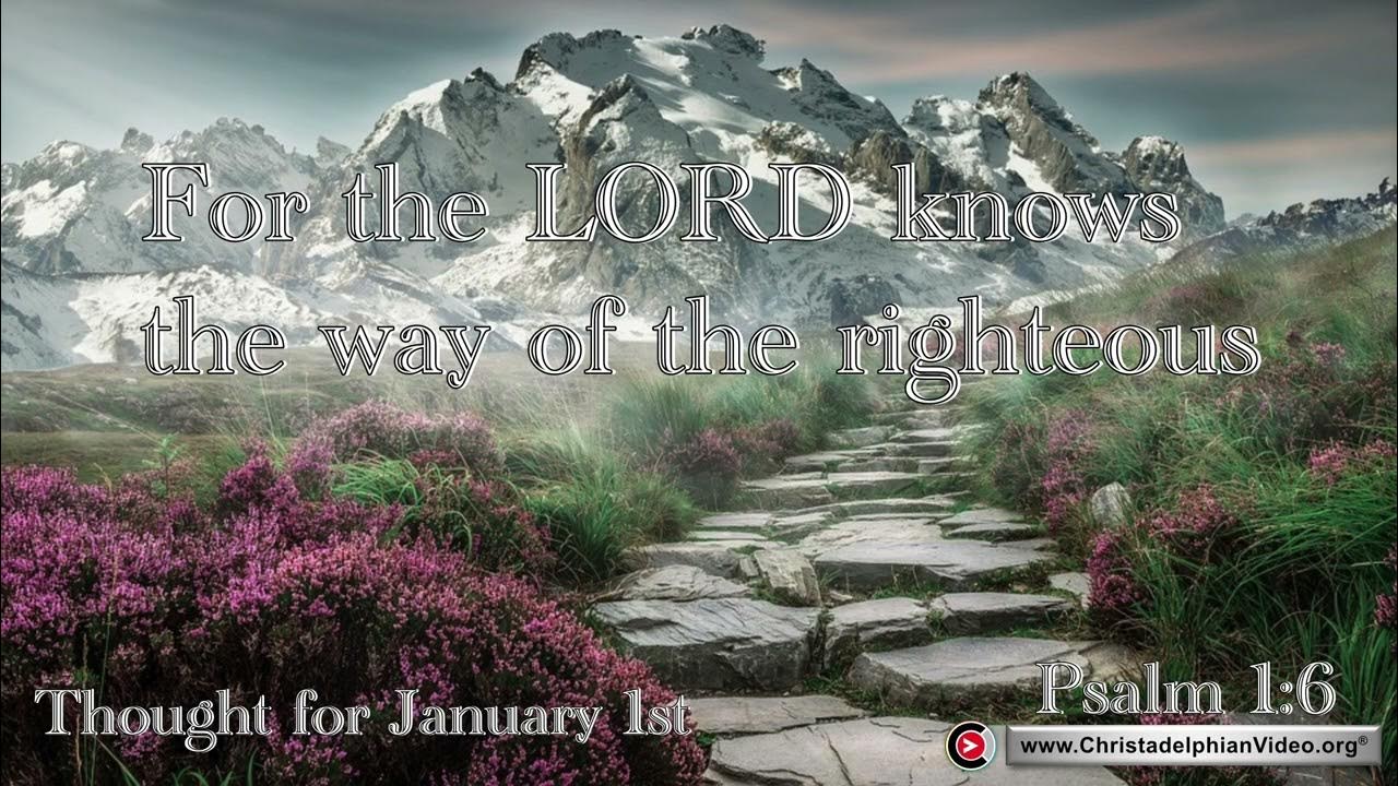 Thought for January 1st "Fot the LORD knows the way of the righteous ...