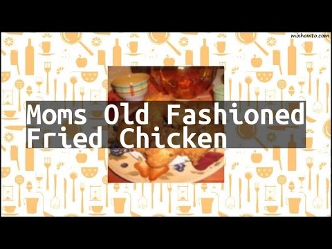 Recipe Moms Old Fashioned Fried Chicken - YouTube