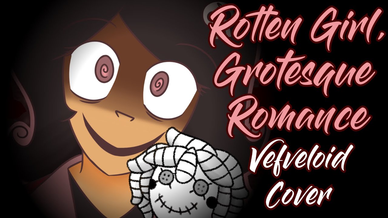 【Vefveloid】 Rotten Girl, Grotesque Romance (UTAU Cover) - YouTube