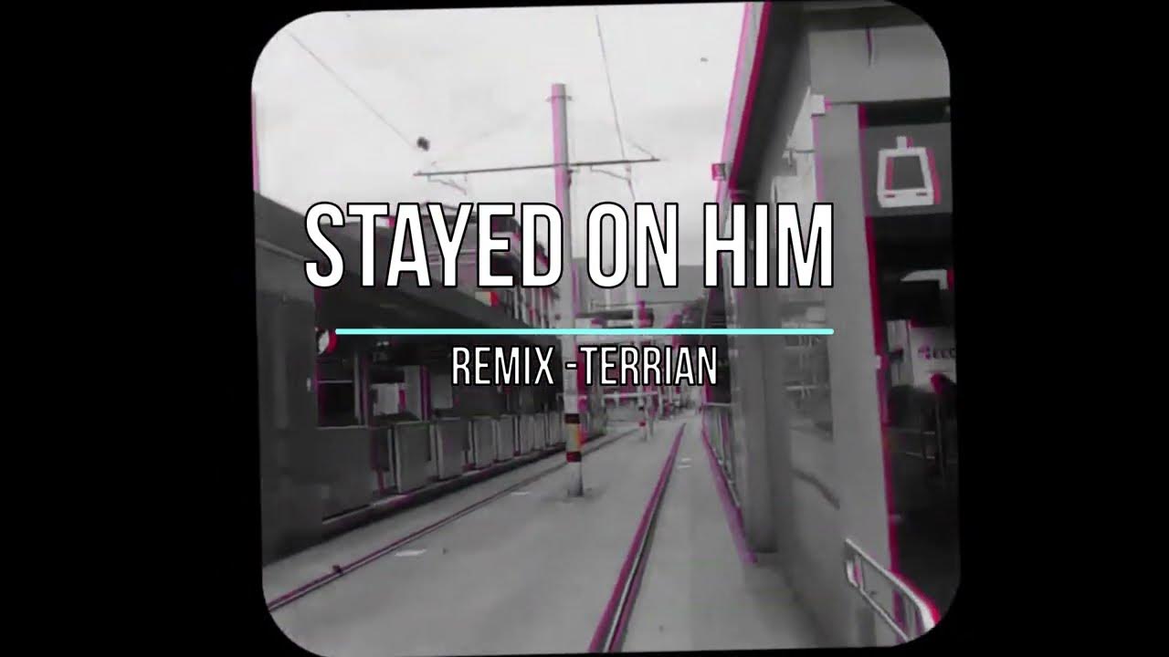 Stayed On Him Remix Terrian Youtube