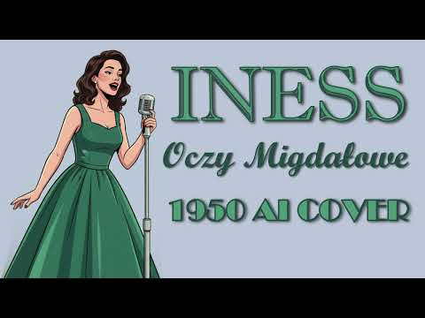 Iness - Oczy Migdałowe (1950 AI COVER)