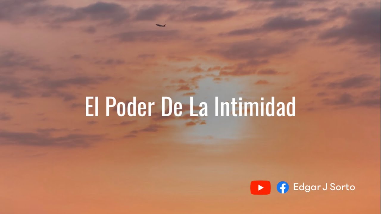 El Poder De La Intimidad _ Edgar J Sorto - YouTube