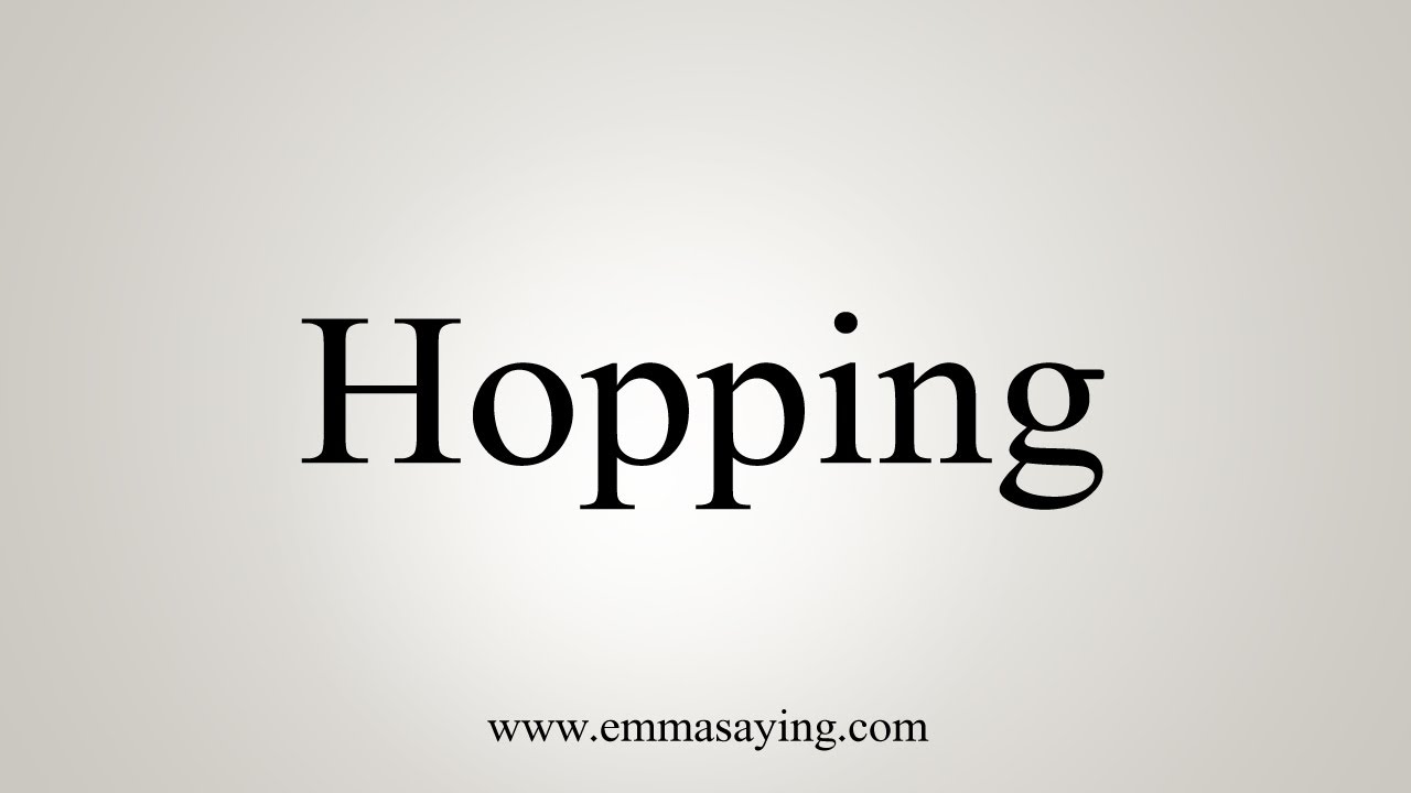 How To Say Hopping - YouTube