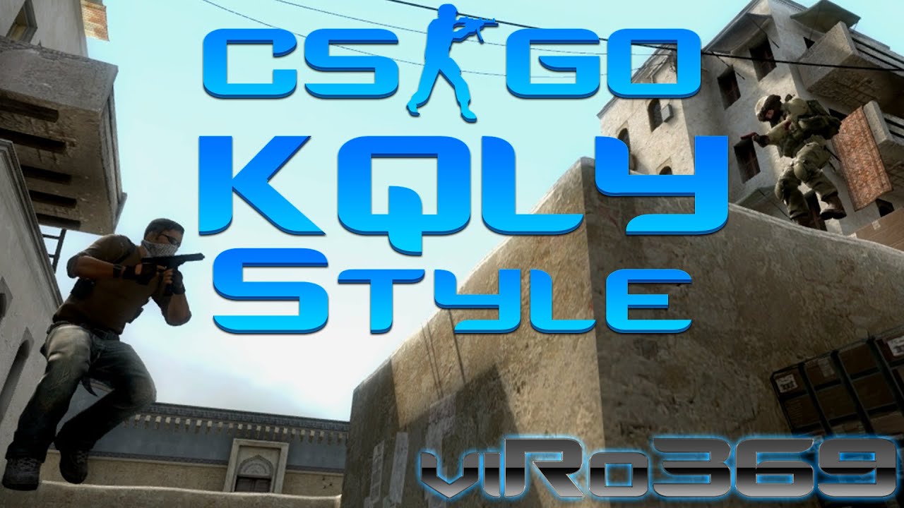 CS:GO | KQLY Style | 60FPS | viRo369 - YouTube