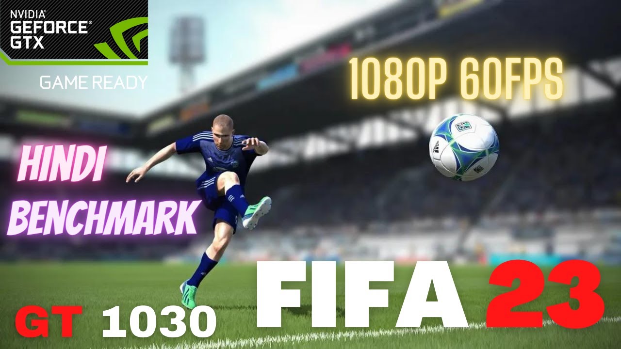 FIFA 23 on GT 1030 | FIFA 23 Benchmark on GT 1030 2 GB DDR5 - YouTube