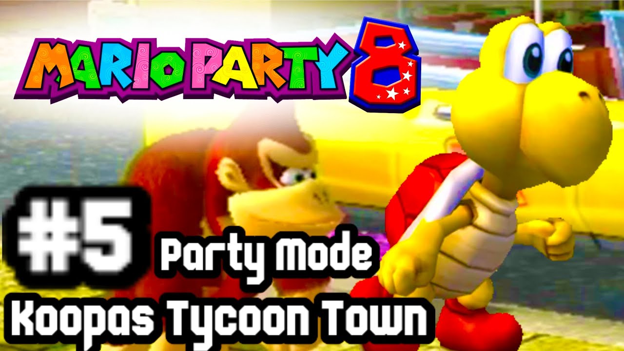 Mario Party 8 - Episode 5: Koopa's Tycoon Town - YouTube