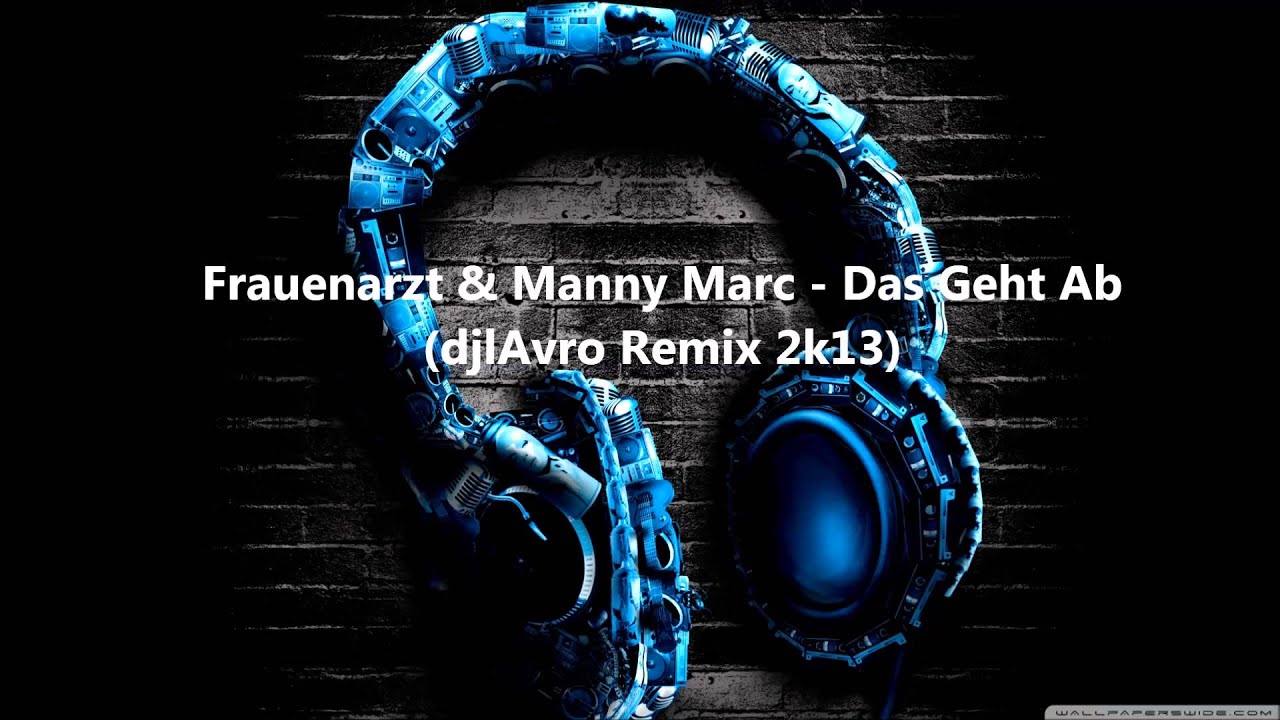 Frauenarzt & Manny Marc - Das Geht Ab (djlAvro Remix 2k13) - YouTube
