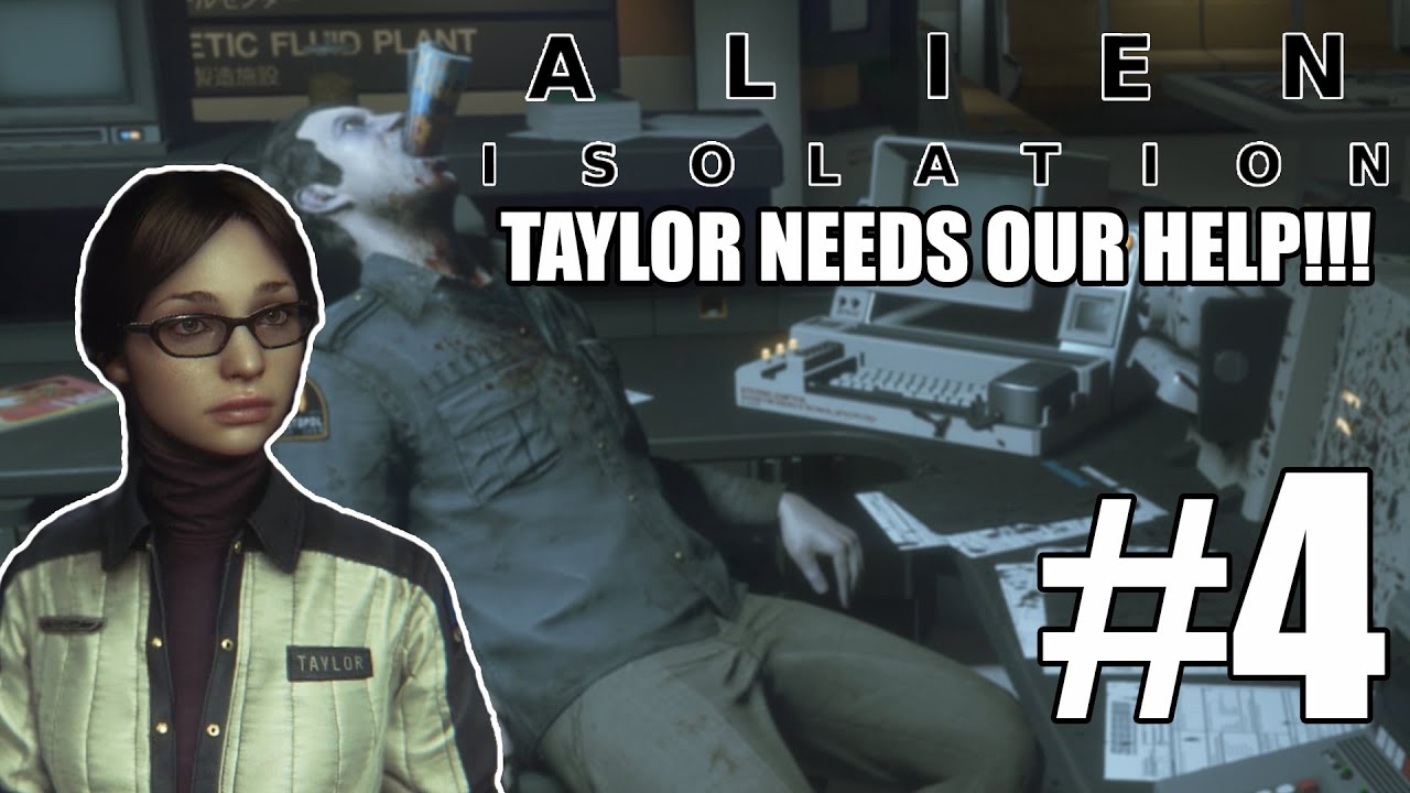 TAYLOR NEEDS OUR HELP!!! | Alien Isolation - Part 4 - YouTube
