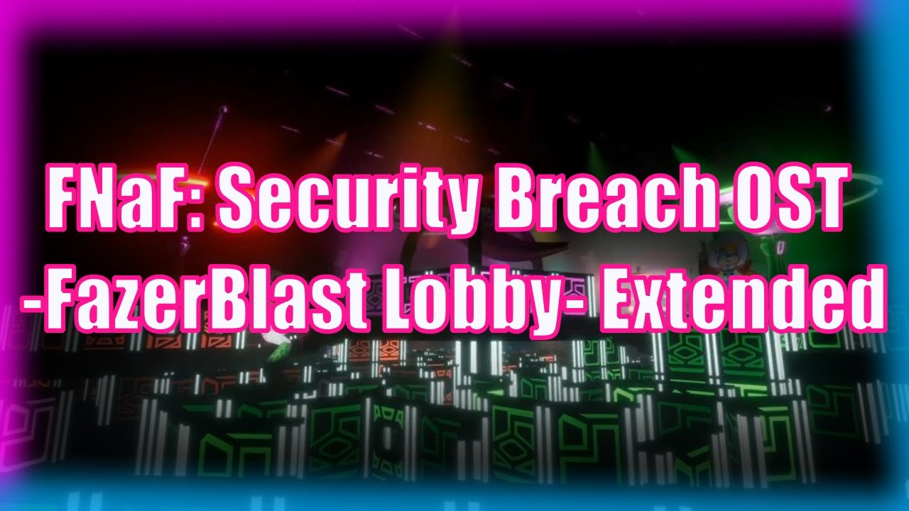 FNaF: Security Breach OST -Fazer Blast Lobby- Extended - YouTube