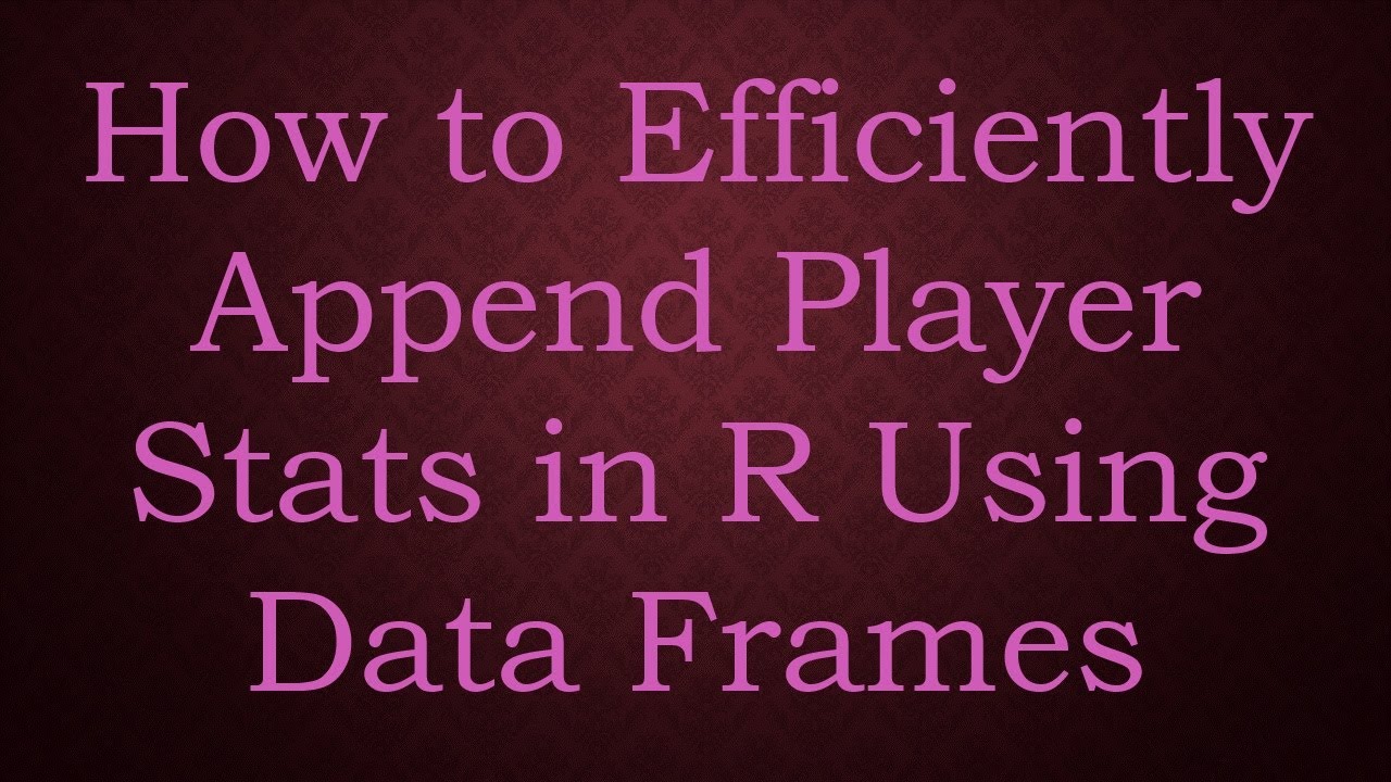 How to Efficiently Append Player Stats in R Using Data Frames - YouTube