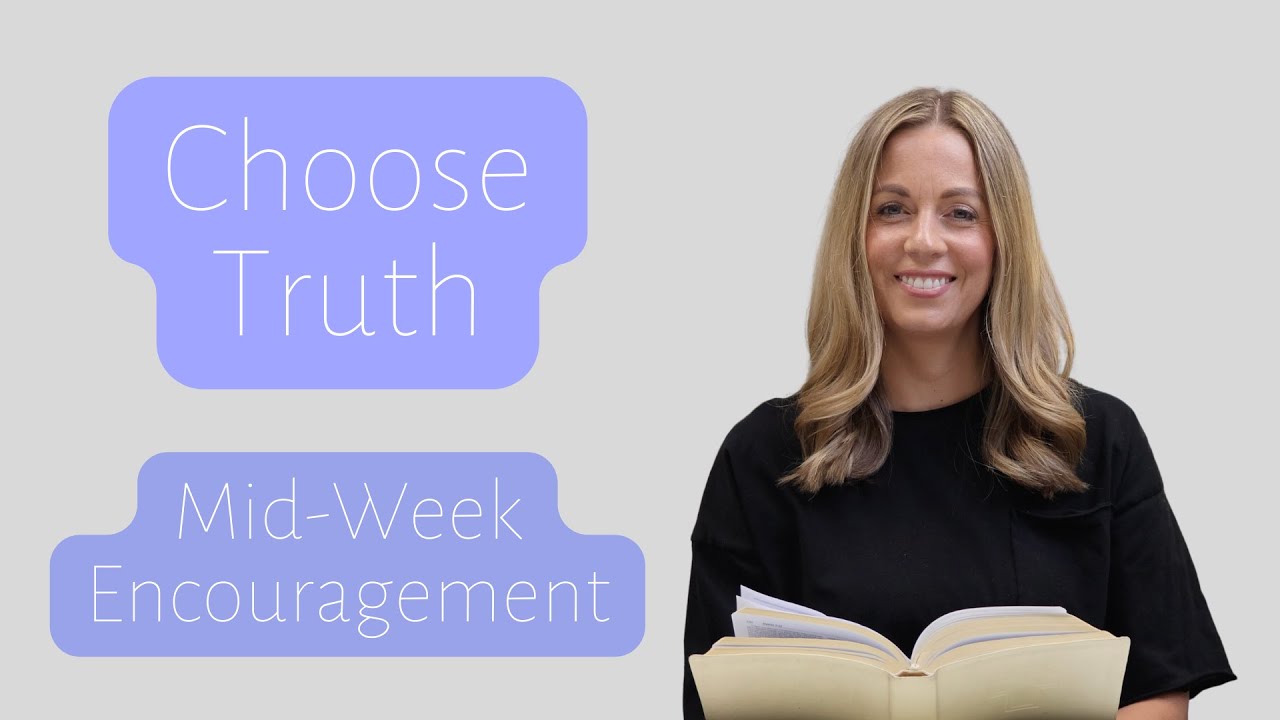 Mid-Week Encouragement | Choose Truth - YouTube