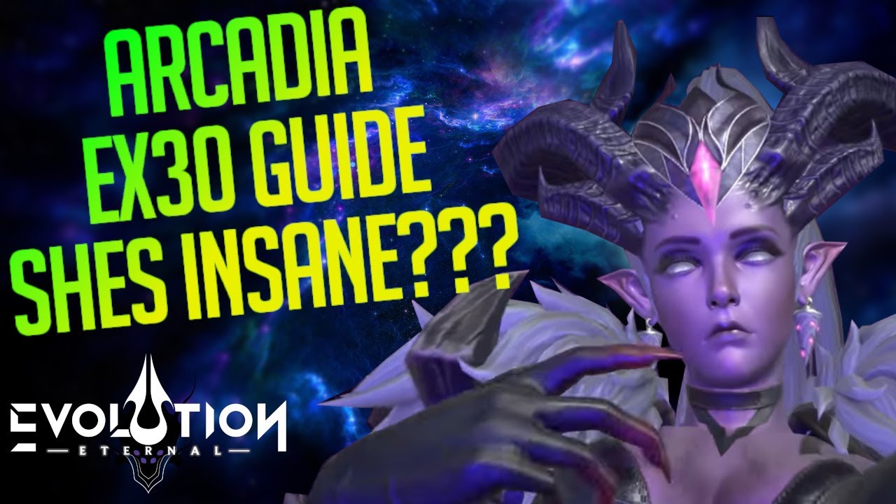 Arcadia EX 30 Guide | She is Insane? | First Impressions | Eternal ...