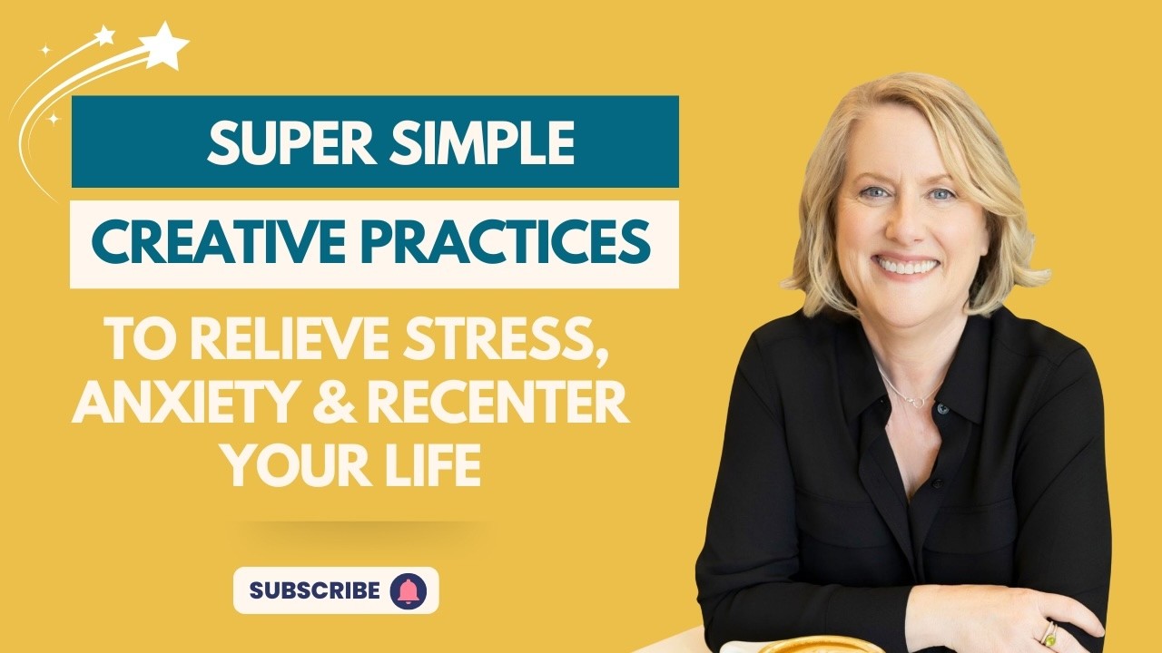 Super Simple Creative Practices to Relieve Stress, Anxiety and Recenter ...