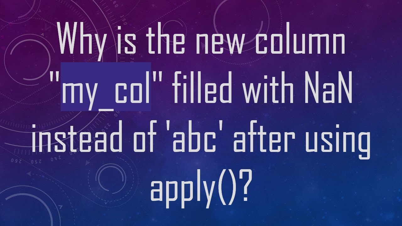 Why is the new column "my_col" filled with NaN instead of 'abc' after ...