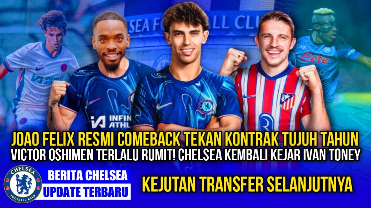 CHELSEA UPDATE🚨JOAO FELIX COMEBACK HERE WE GO IVAN TONEY POTENTIAL NEXT ...