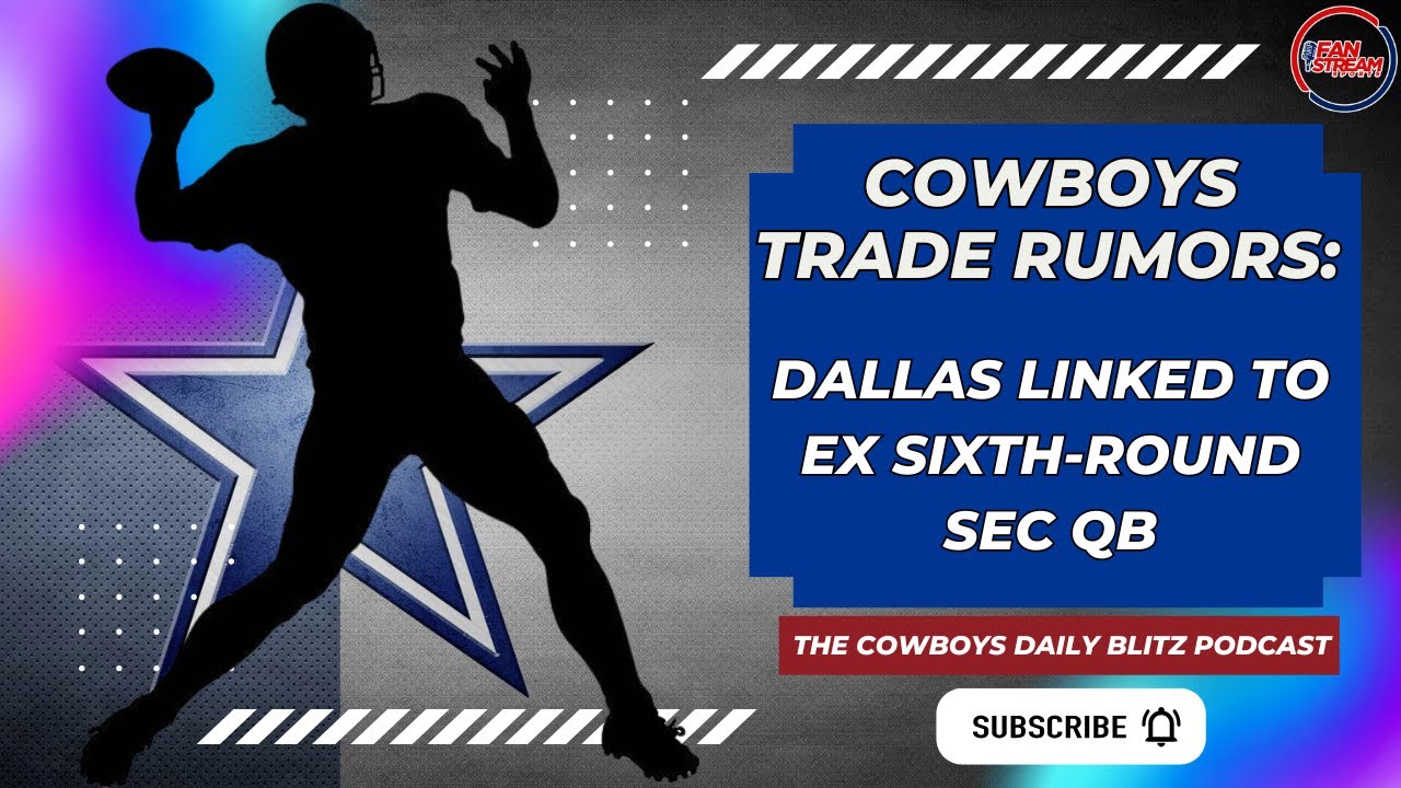 Cowboys Trade Rumors: Dallas Linked to Ex Sixth-Round SEC QB - YouTube
