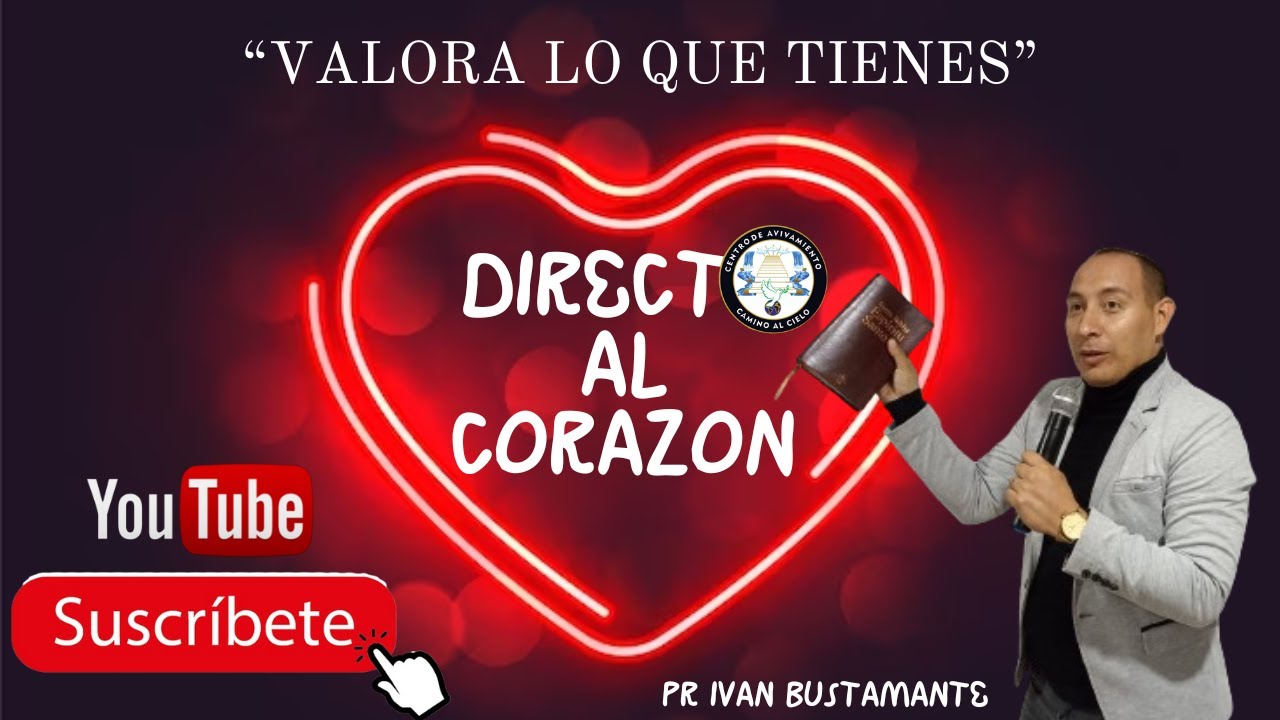 DIRECTO AL CORAZON 12\MARZO \2024 "VALORA LO QUE TIENES" - YouTube