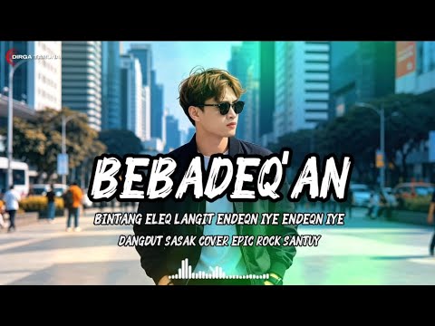 BEBADEQ'AN bintang eleq langit endeqn iye endeqn iye dangdut sasak cover epic rock santuy 