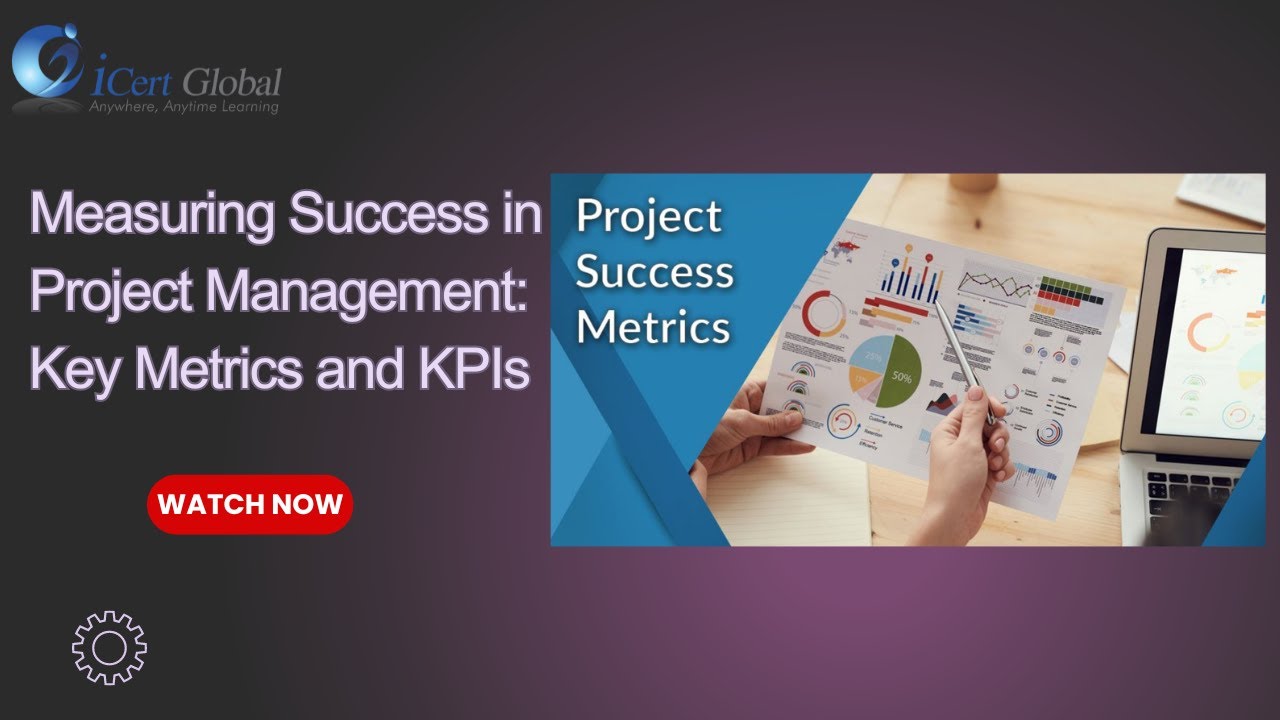 Measuring Success in Project Management Key Metrics and KPIs | iCert ...
