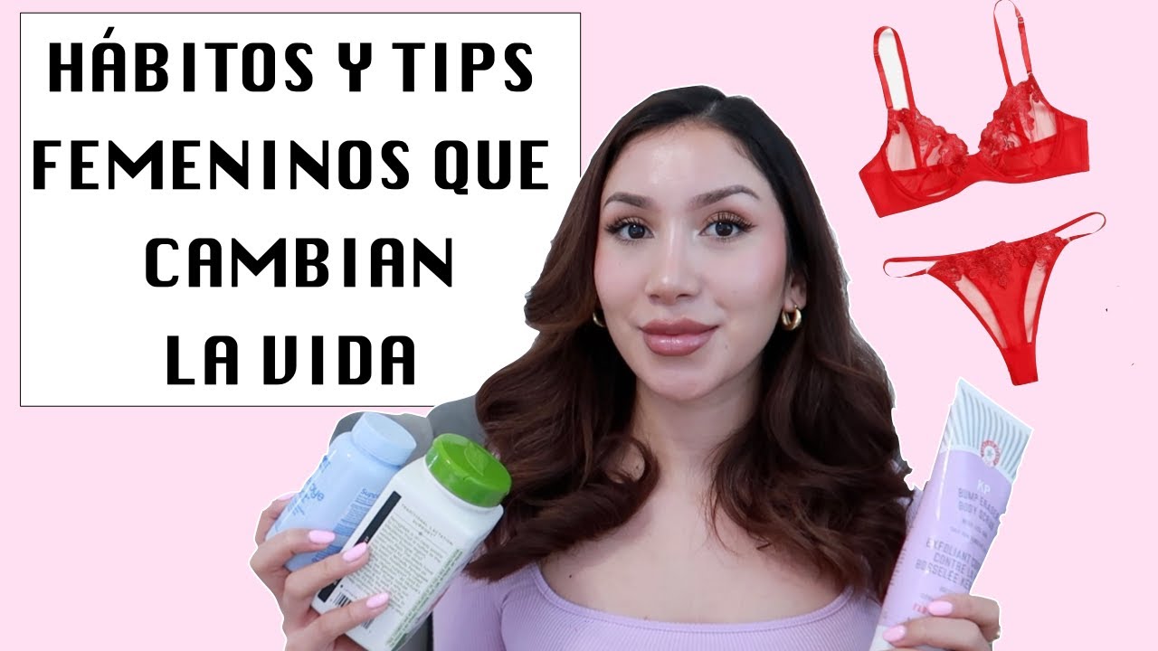 HÁBITOS Y TIPS FEMENINOS SANOS QUE CAMBIAN LA VIDA | todo tu cuerpo ...