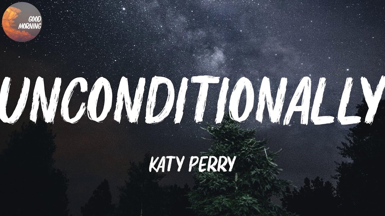 Katy Perry - Unconditionally | I will love you unconditionally (Lyrics ...