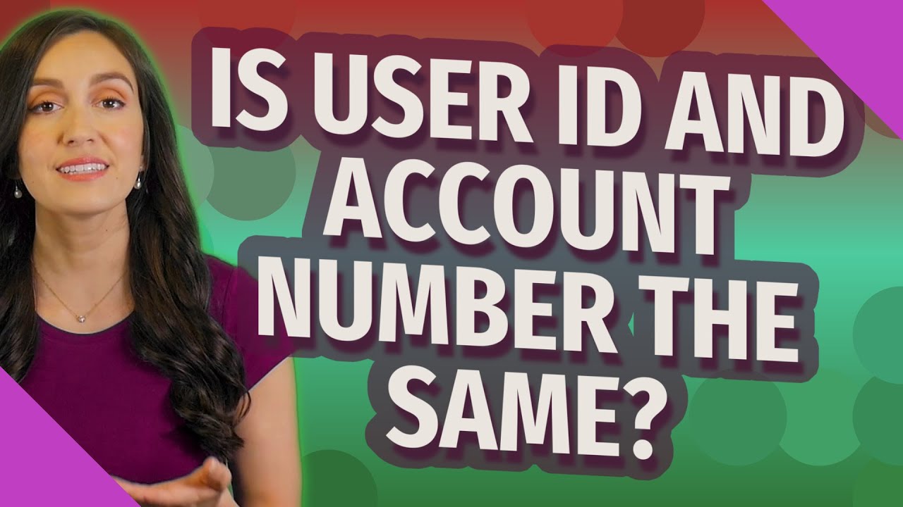 Is User ID And Account Number The Same YouTube Is User ID And Account Number The Same YouTube