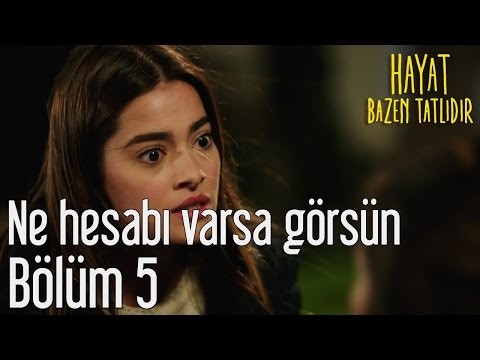 Hayat Bazen Tatlıdır 5. Bölüm - Ne Hesabı Varsa Görsün