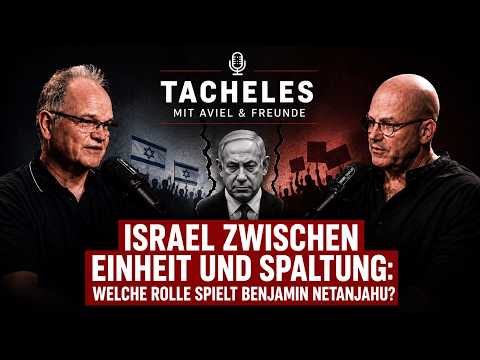 Israel zwischen Einheit und Spaltung: Welche Rolle spielt Benjamin Netanjahu?