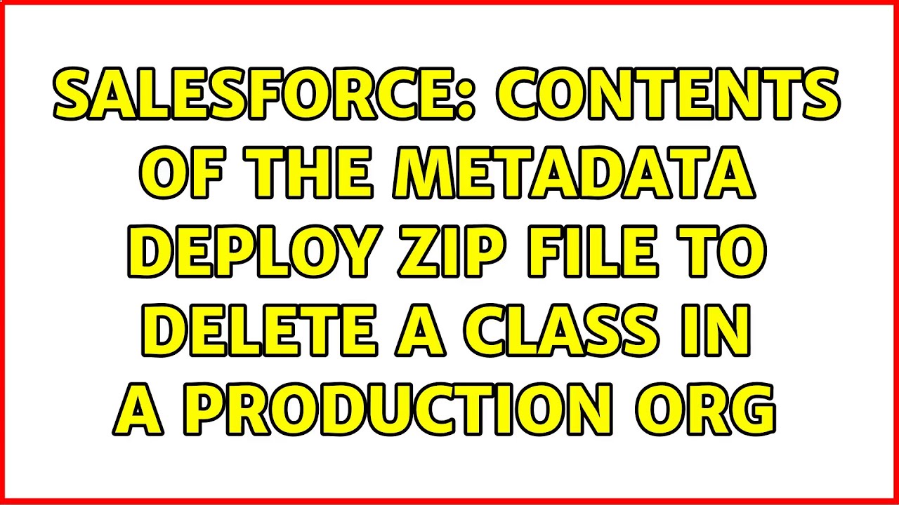 Salesforce Contents Of The Metadata Deploy Zip File To Delete A Class 9587