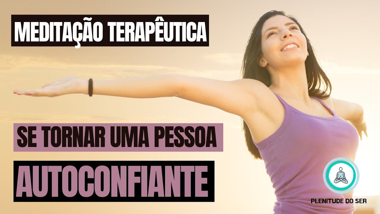 EP. 49 - MEDITAÇÃO GUIADA PARA SE TORNAR UMA PESSOA AUTOCONFIANTE ...