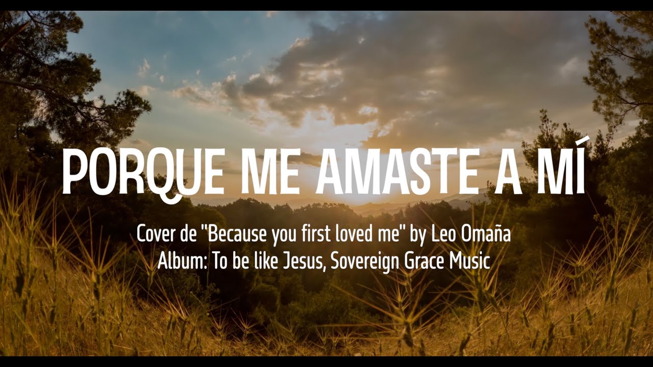 Because you first loved me (Porque me amaste a mi), Sovereign Grace ...